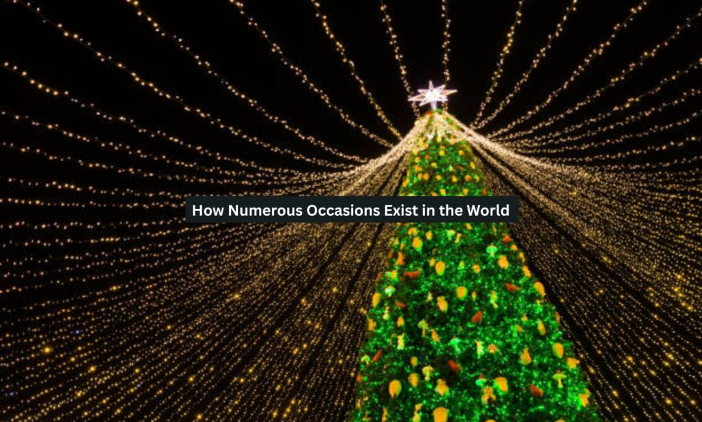 How Numerous Occasions Exist in the World - Travellers Thrill
